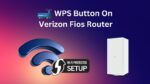 WPS Button On Verizon Fios Router - How to Use It • DataFeature