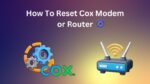 How To Reset Cox Modem or Router • DataFeature