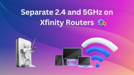 Unlock Dual-Band Control- Separate 2.4 & 5GHz on Xfinity Routers