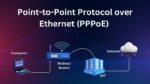 Point-to-Point Protocol over Ethernet (PPPoE) Explained • DataFeature